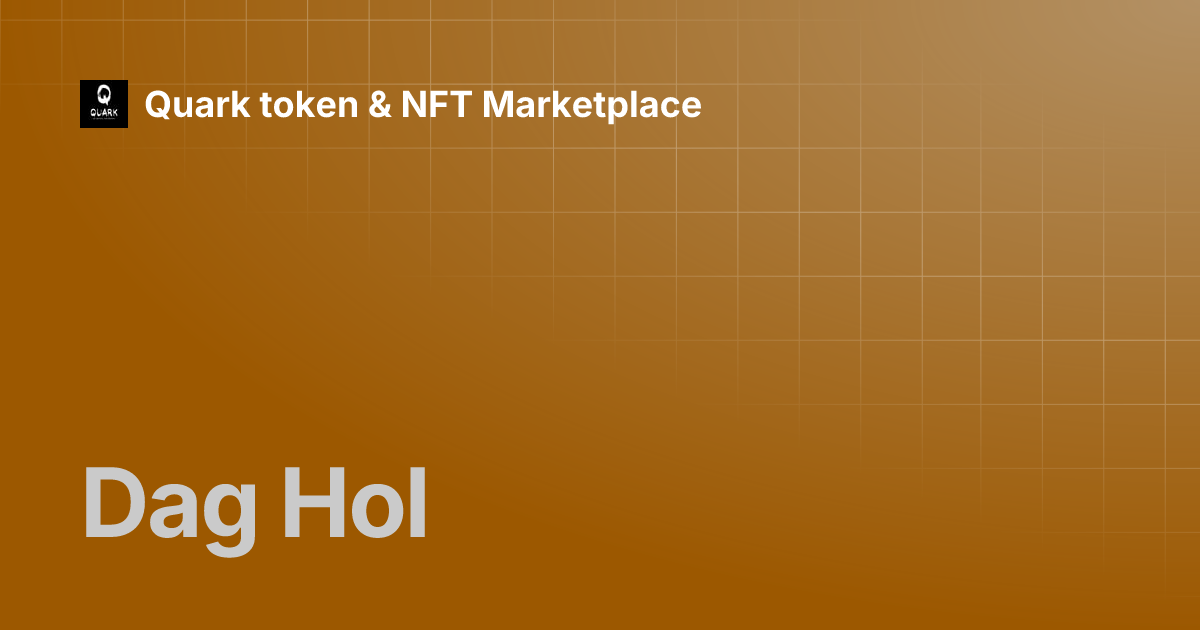 Dag Hol | Quark token & NFT Marketplace