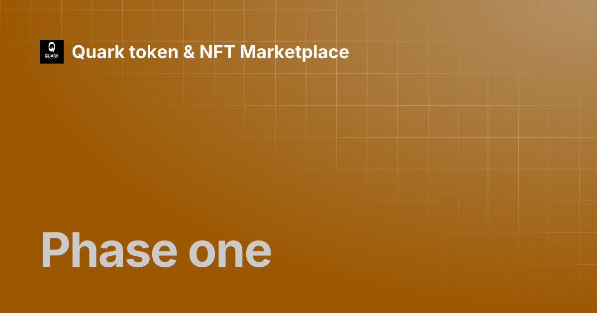 Phase one | Quark token & NFT Marketplace