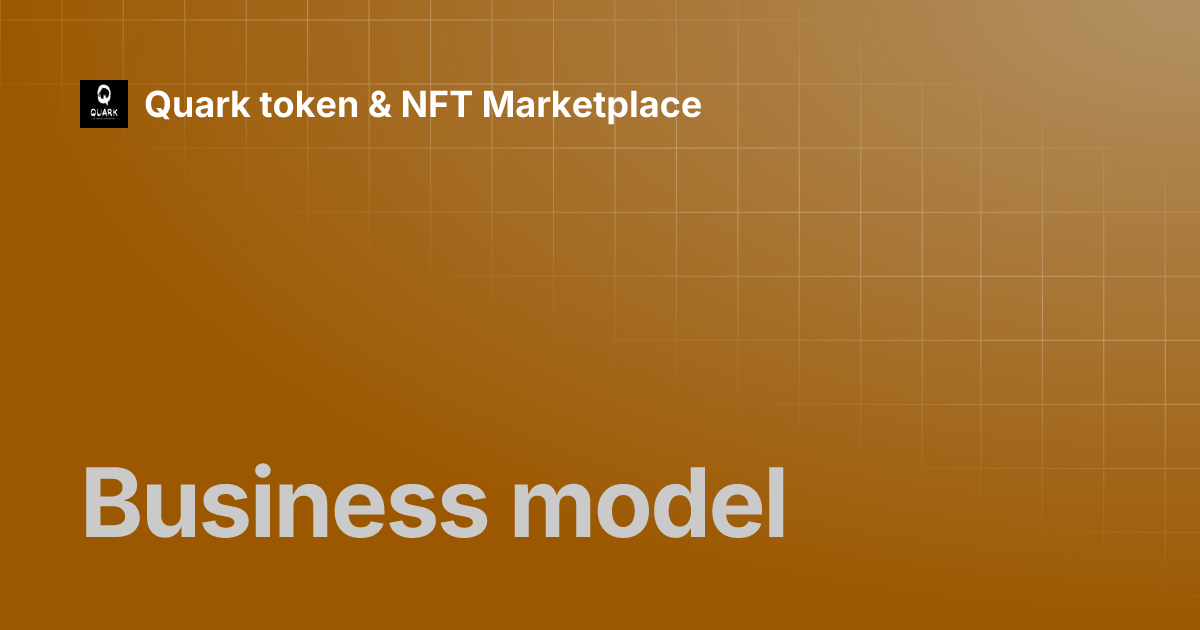Business model | Quark token & NFT Marketplace